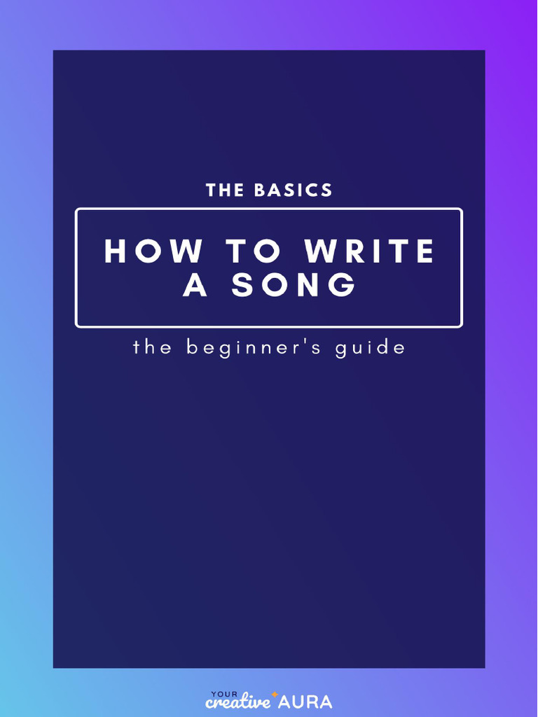 How To Write A Song The Beginners Guide | PDF | Song Structure | Refrain
