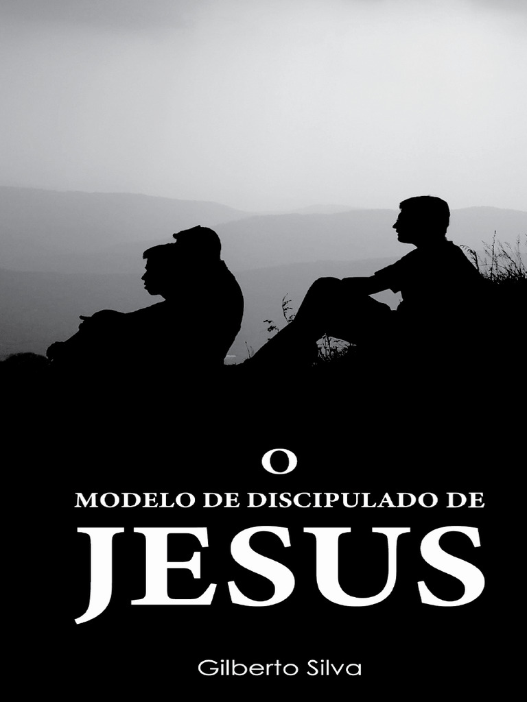 Gilberto Silva - O Modelo de Discipulado de Jesus | PDF | Jesus ...