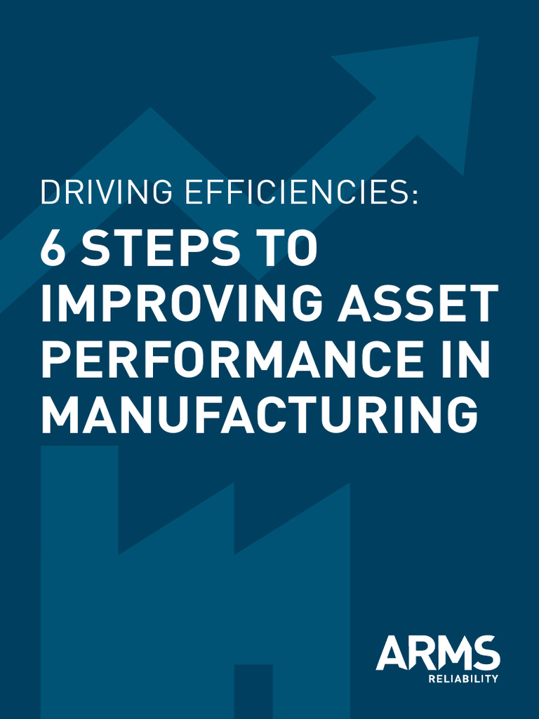 Driving Efficiences 6 Steps To Improving Asset Performance In