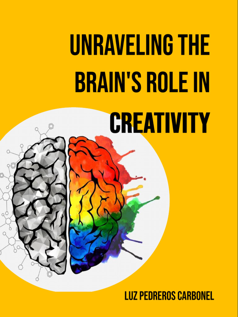 UNRAVELING THE BRAIN - Luz Pedreros Carbonel | PDF | Creativity | Prefrontal Cortex