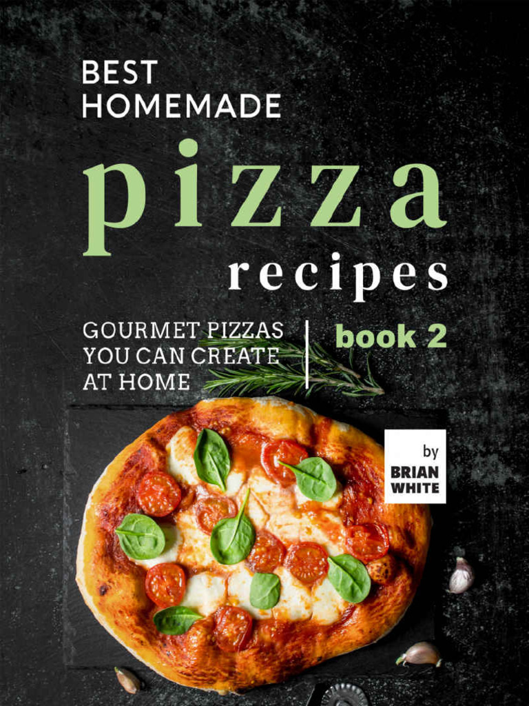 Best Homemade Pizza Recipes - Gourmet Pizzas You Can Create at Home ...