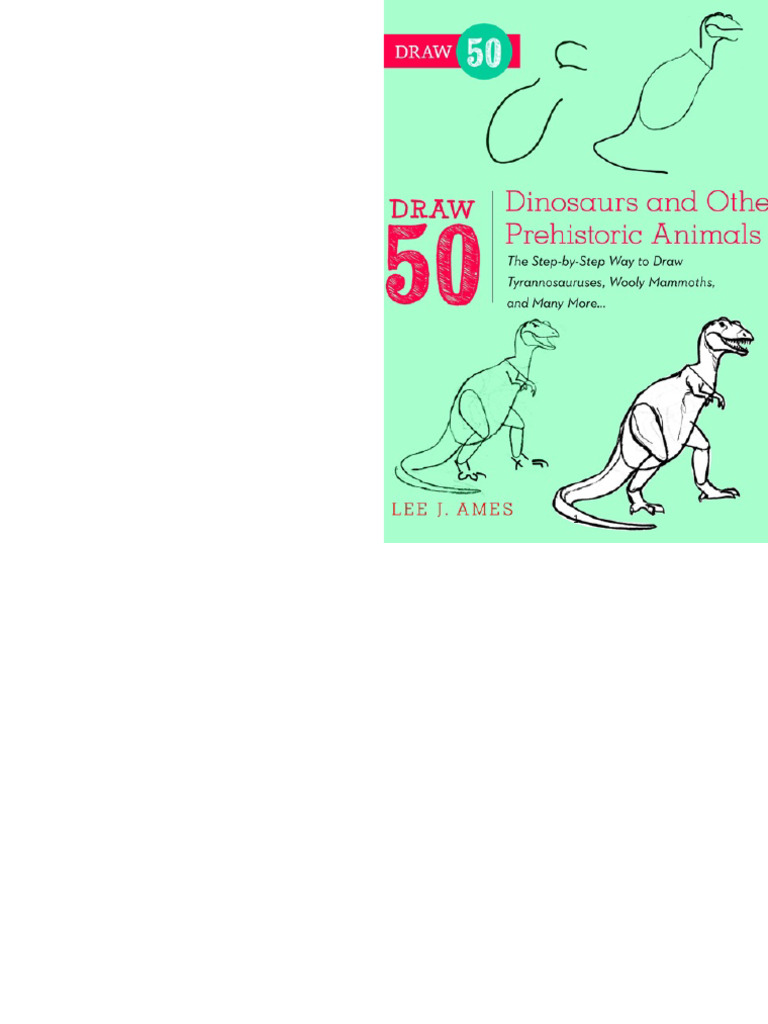 Draw 50 Dinosaurs and Other Prehistoric Animals - The Step-by-Step Way ...