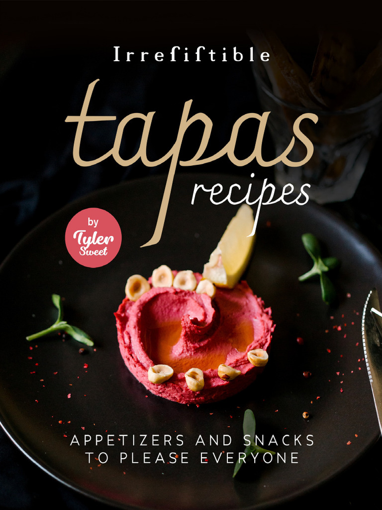 Irresistible Tapas Recipes - Appetizers and Snacks To Please Everyone ...