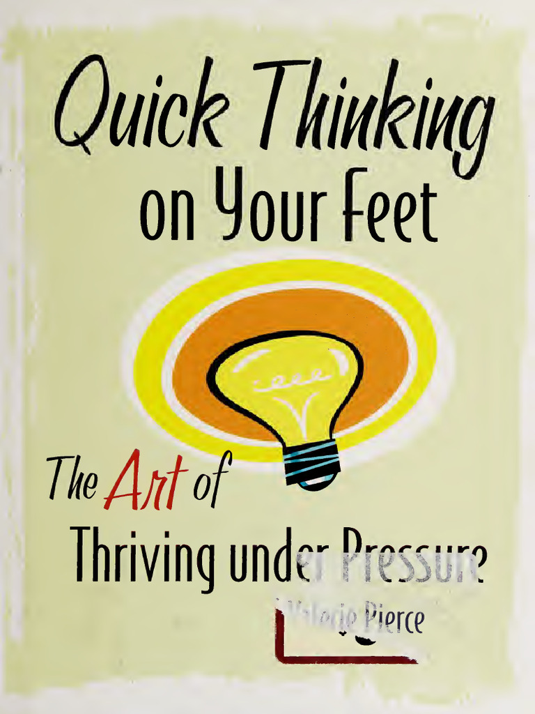 Quick Thinking On Your Feet - The Art of Thriving Under - Pierce ...