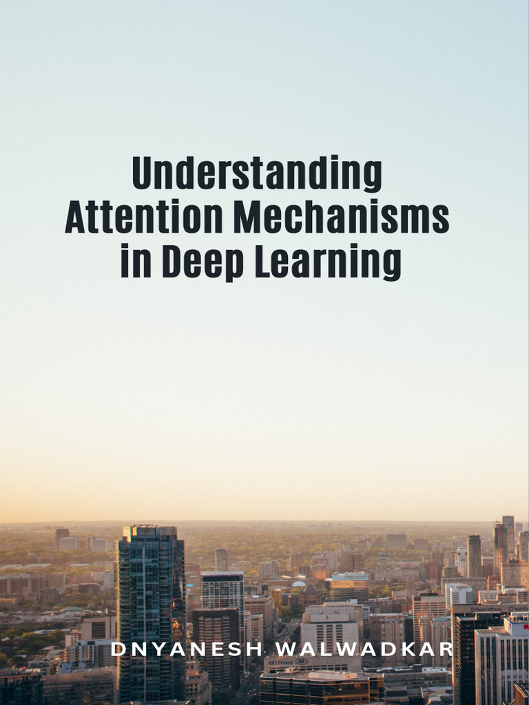 Understanding Attention Mechanisms in Deep Learning | PDF | Artificial Neural Network | Deep ...