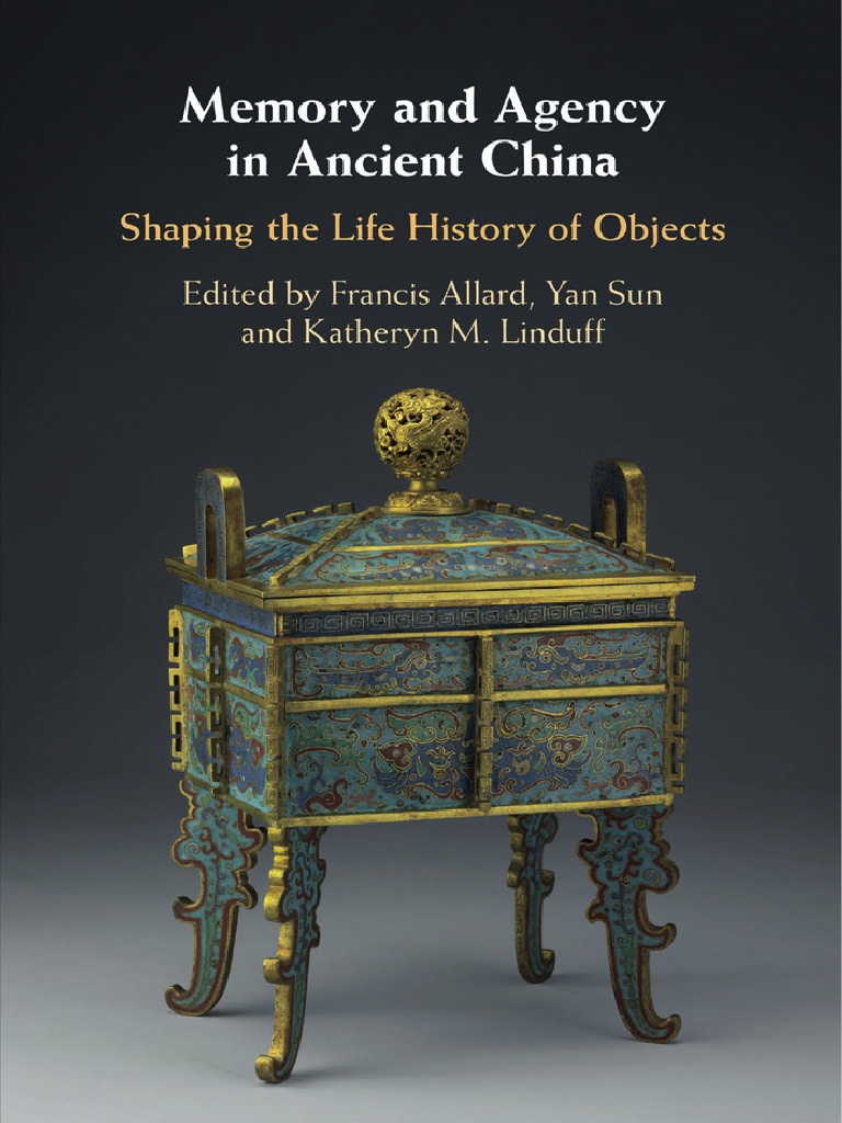 Memory and Agency in Ancient China Shaping The Life History of Objects ...