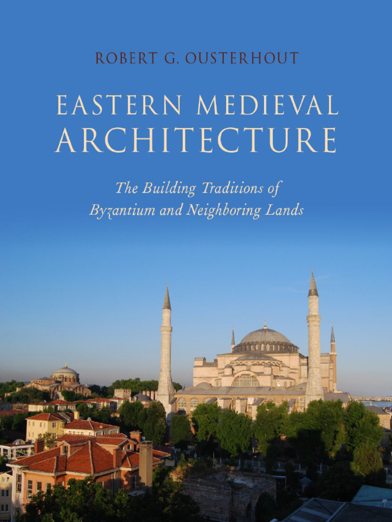 Eastern Medieval Architecture - The Building Traditions of Byzantium ...