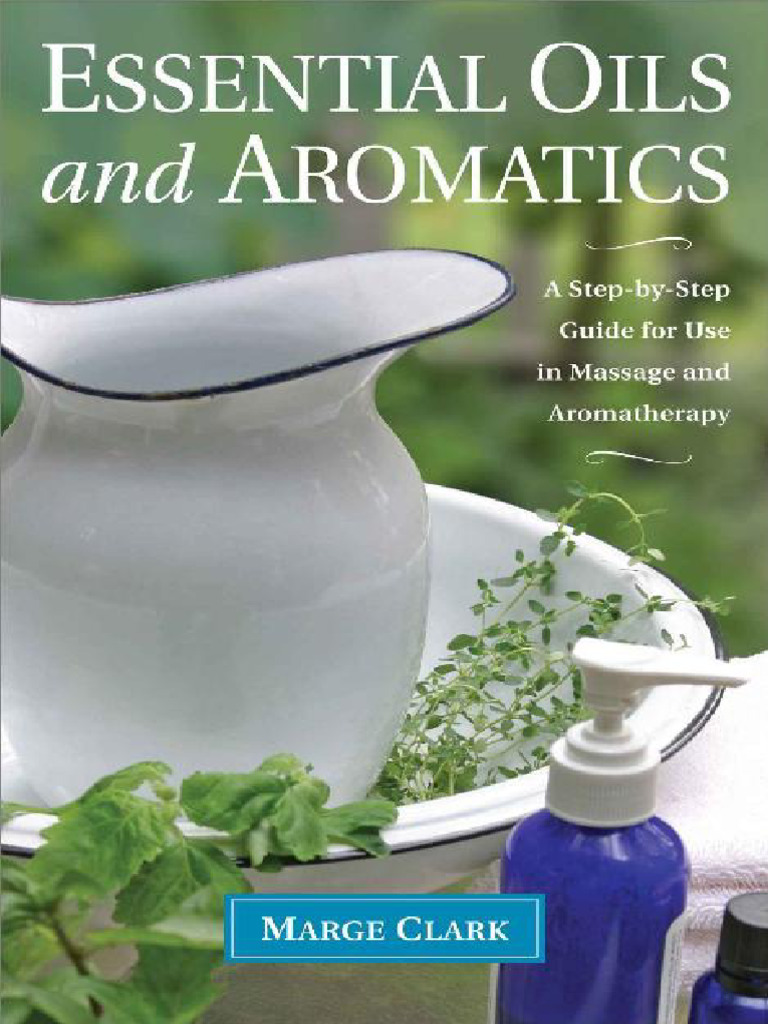Essential Oils and Aromatics - A Step-by-Step Guide For Use in Massage ...