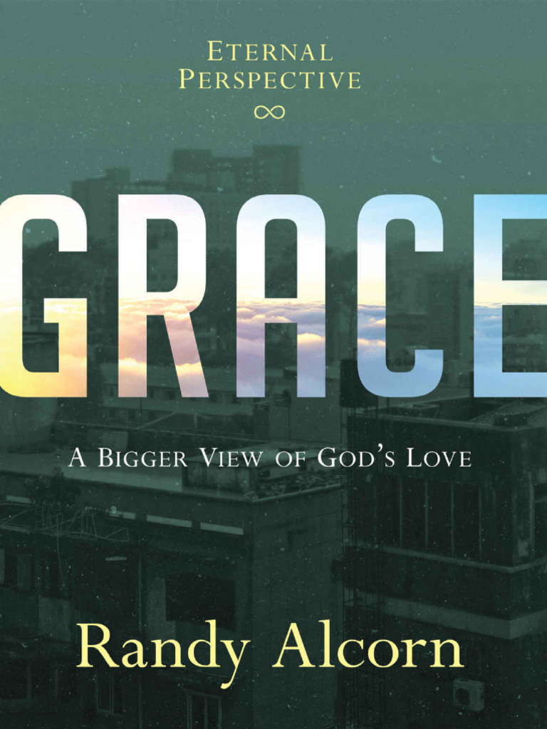 Grace - A Bigger View of God's L - Randy Alcorn | PDF | Grace In ...