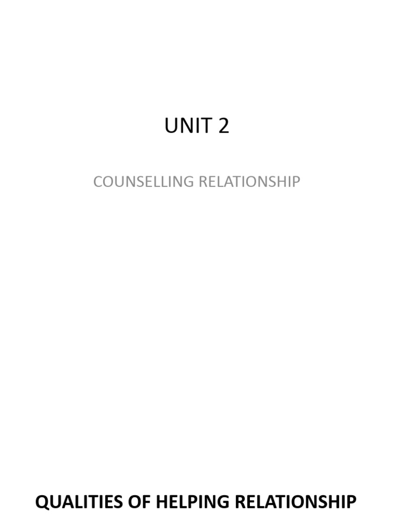 UNIT 2- COUNSELLING RELATIONSHIP | PDF | Psychotherapy | Humanistic Psychology