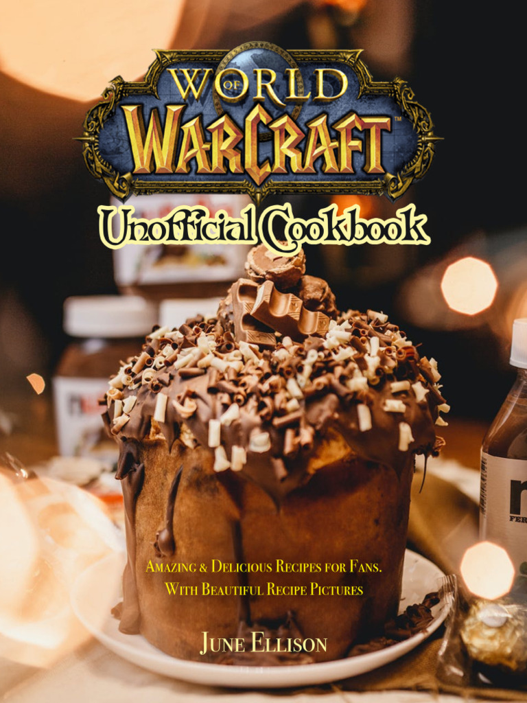 World of Warcraft Unofficial Cookbook Amazing Delicious Recipes For ...
