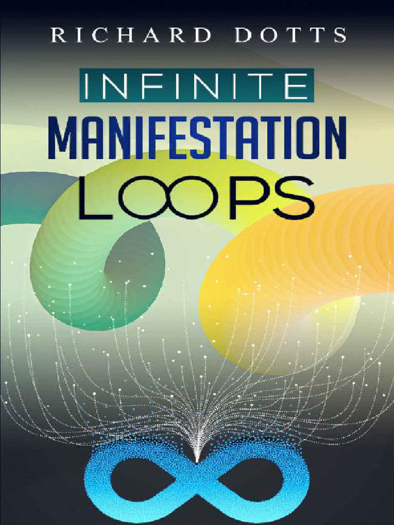 Infinite Manifestation Loops (Richard Dotts) | PDF | Mind | Thought