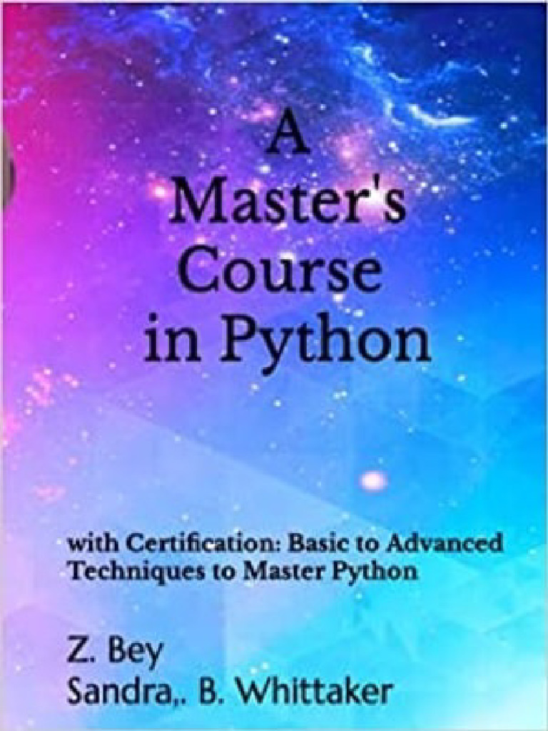 Bey Z., Whittaker S. B. - A Masters Course in Python With Certification - 2023 | PDF ...