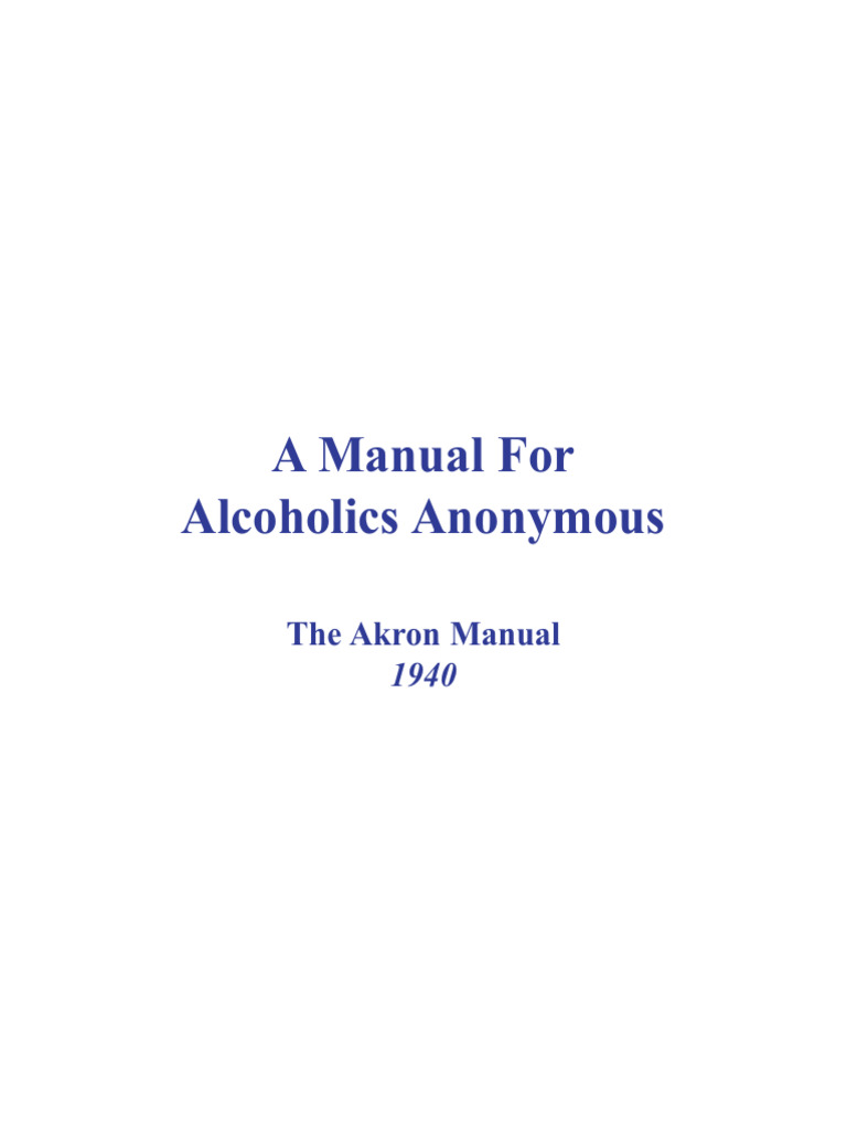 1 Akron Manual 1940 | PDF | Alcoholics Anonymous | Twelve Step Program 1 Akron Manual 1940 | PDF | Alcoholics Anonymous | Twelve Step Program