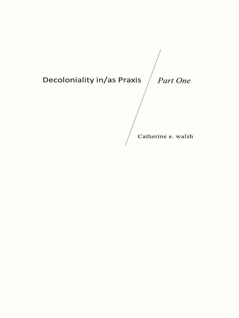 (On Decoloniality) Walsh, Catherine - Decoloniality in - As Praxis ...