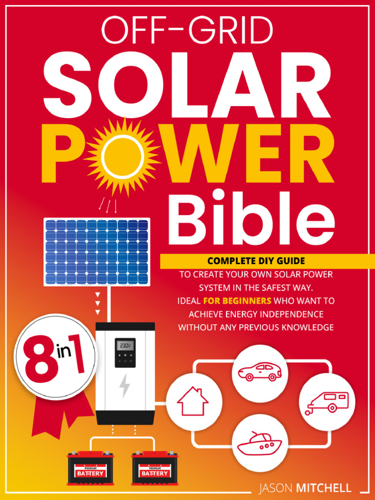 Mitchell J. Off-Grid Solar Power Bible. Complete Diy Guide... 2023 ...