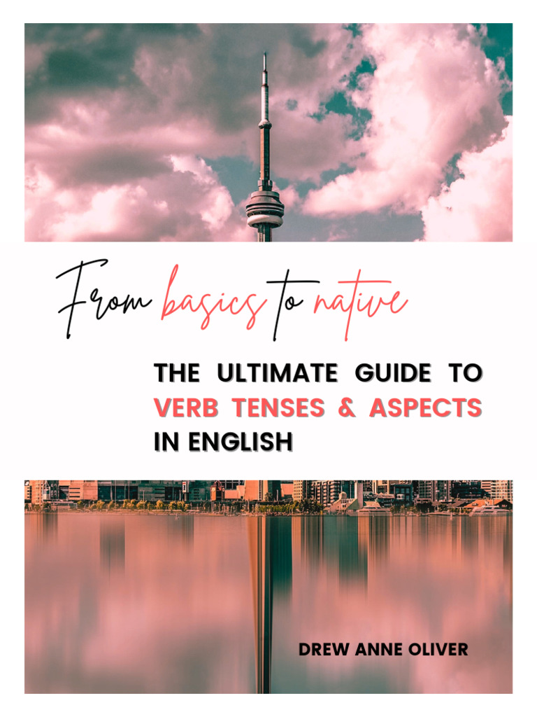 The Ultimate Guide To Verb Tenses and Aspects | PDF | Grammatical Tense ...
