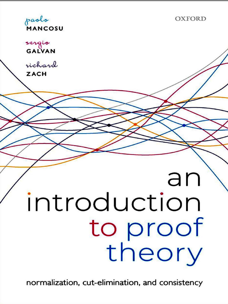 An Introduction To Proof Theory. Normalization, - Paolo Mancosu, Sergio Galvan, Richard Zach ...