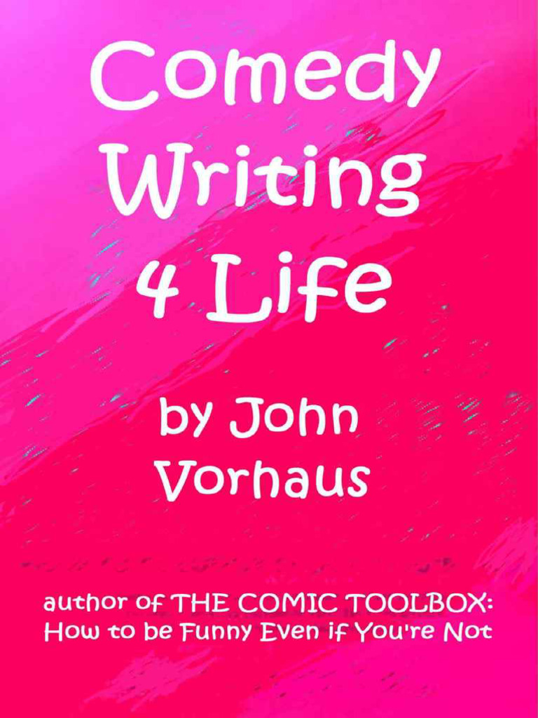 Comedy Writing 4 Life (John Vorhaus (Vorhaus, John) ) | PDF | Jokes