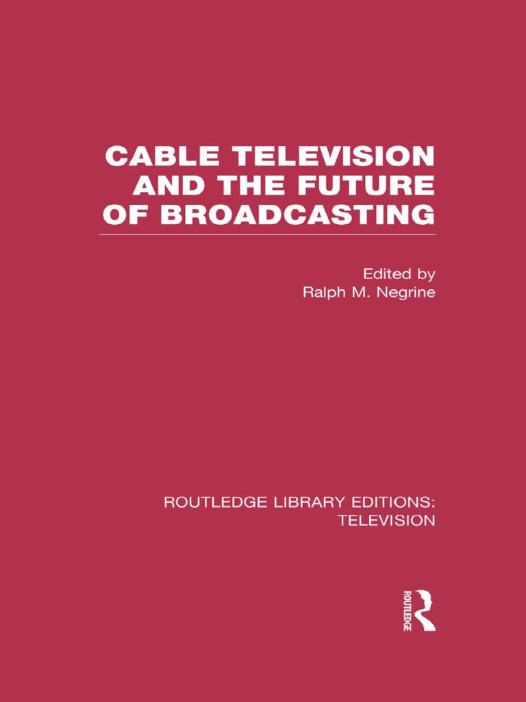 Ralph Negrine - Cable Television and The Future of Broadcasting-Taylor ...