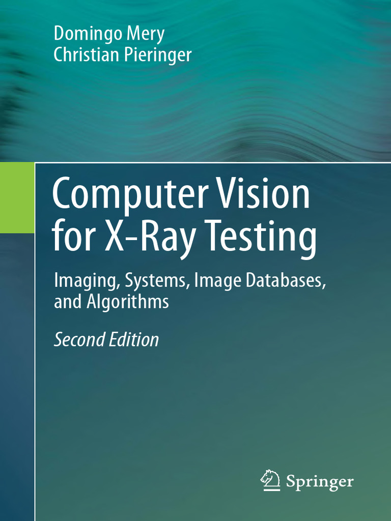 Computer Vision for X-Ray Testing Imaging, Systems, Image Databases ... Computer Vision for X-Ray Testing Imaging, Systems, Image Databases ...