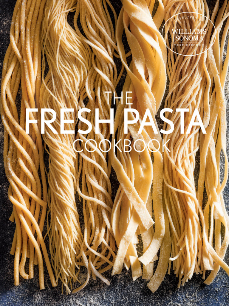 Fresh Pasta Cookbook by Williams Sonoma Test Kitchen | PDF | Pasta | Dough