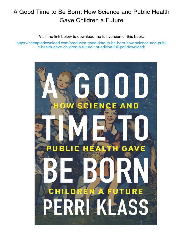A Good Time To Be Born: How Science and Public Health Gave Children A ...