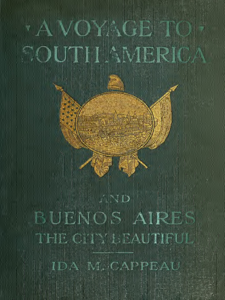 Cappeau, I. M. (1916) - A Voyage To South America and Buenos Aires, The ...