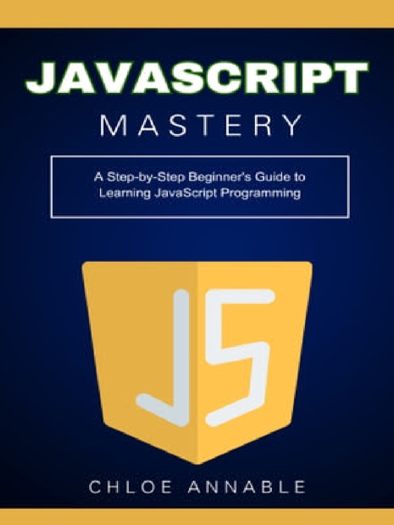 Chloe Annable JavaScript Mastery - A Step by Step Beginner - S Guide To ... Chloe Annable JavaScript Mastery - A Step by Step Beginner - S Guide To ...