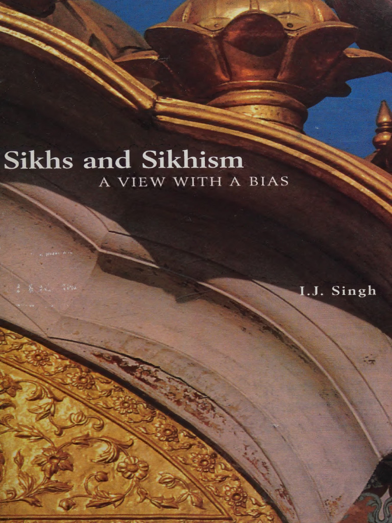 Sikhs and Sikhism: A View With A Bias: I.J. Singh | PDF | Guru Nanak | Guru
