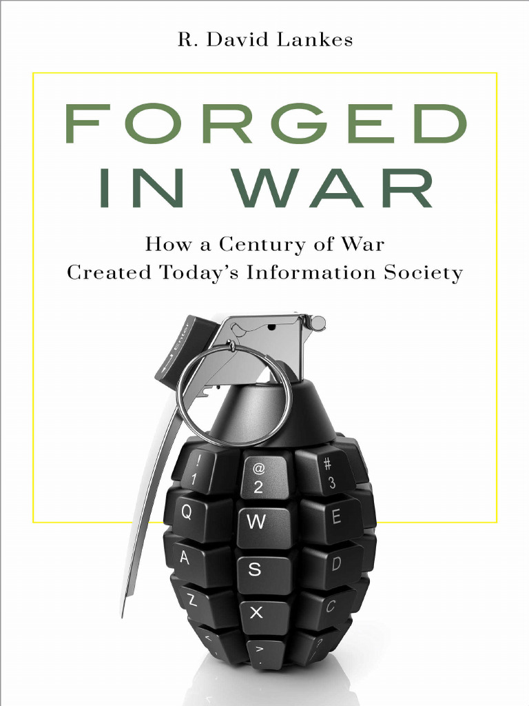 R. David Lankes - Forged in War - How A Century of War Created Today's ...