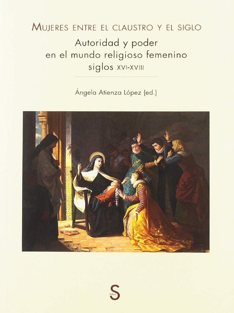 Mujeres Entre El Claustro y El Siglo. Autoridad y Poder en El Mundo ...