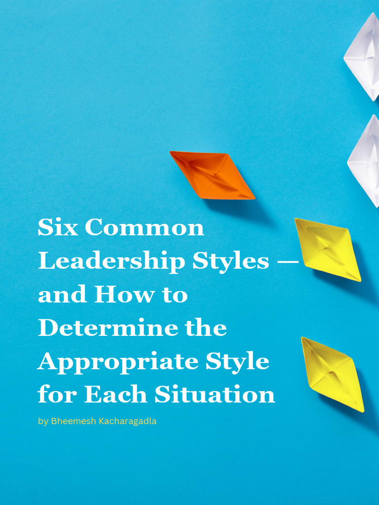 Six Common Leadership Styles — and How to Determine the Appropriate ...