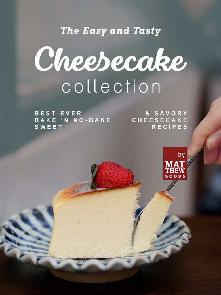 The Easy and Tasty Cheesecake Collection - Matthew Goods | PDF | Cheesecake | Baking