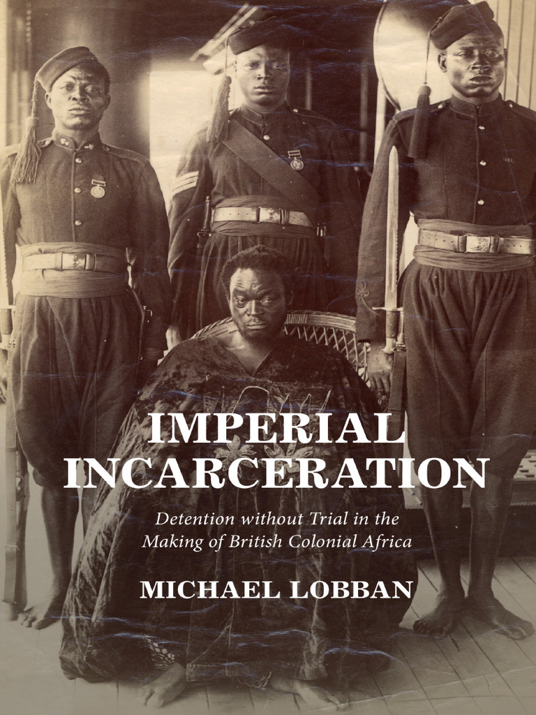 Imperial Incarceration Detention Without Trial in The Making of British ...
