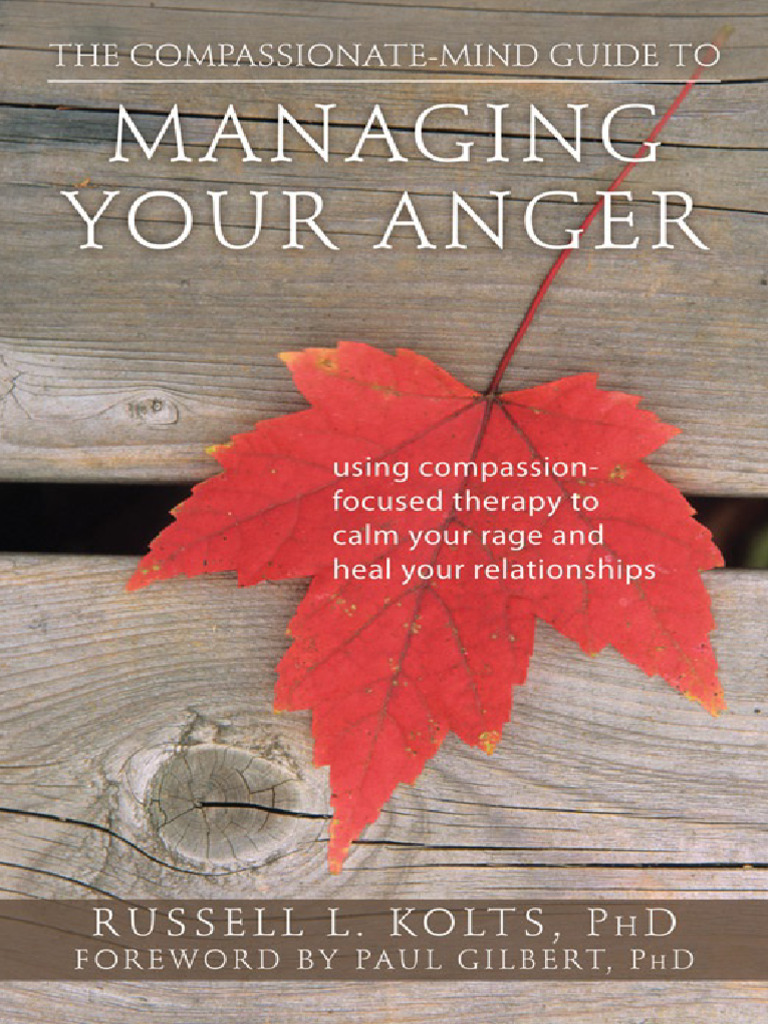 Kolts, Russell L - The Compassionate-Mind Guide To Managing Your Anger - Using Compassion ...
