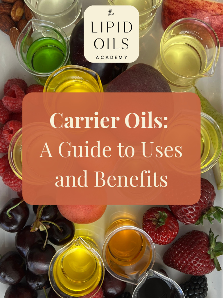 Carrier Oils A Guide To Uses Benefits - The Lipid Oils Academy - PDF 2 ...