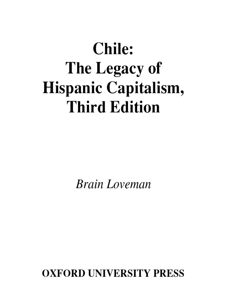 Brian Loveman - Chile_ the Legacy of Hispanic Capitalism (Latin ...