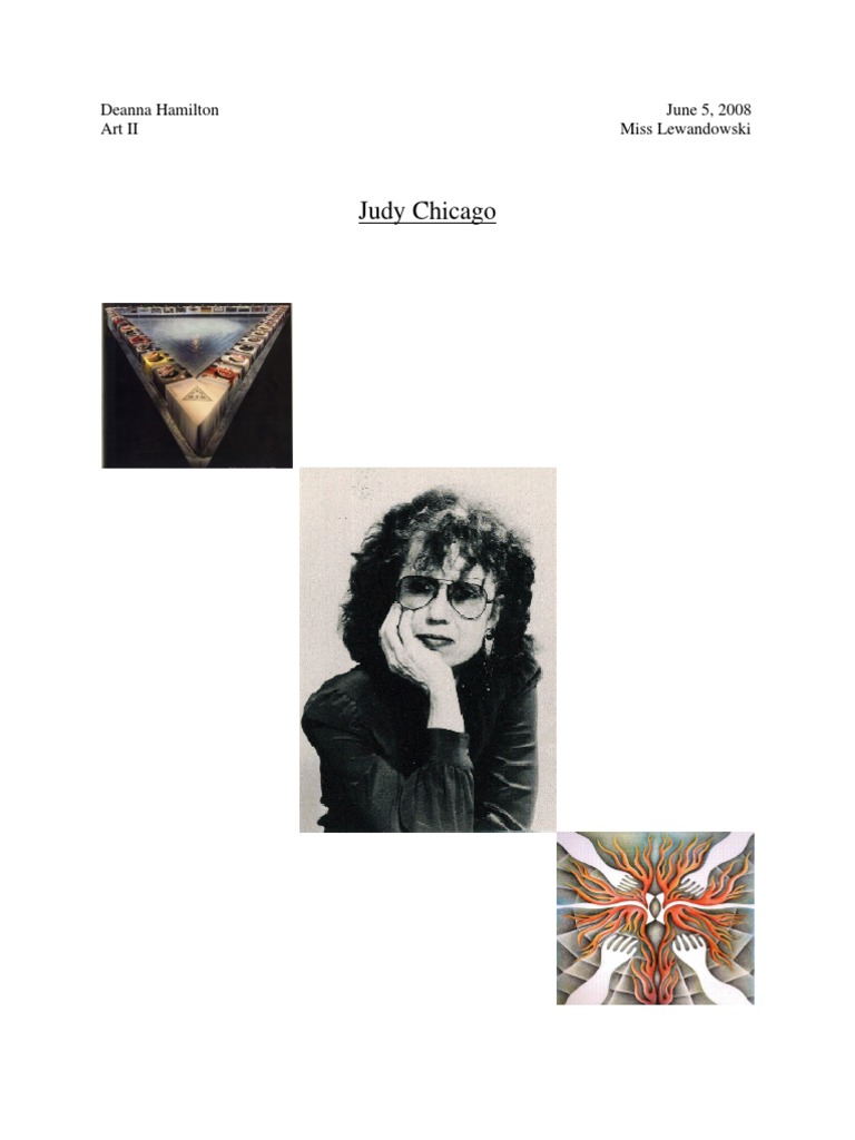 Judy Chicago: Deanna Hamilton June 5, 2008 Art II Miss Lewandowski ...