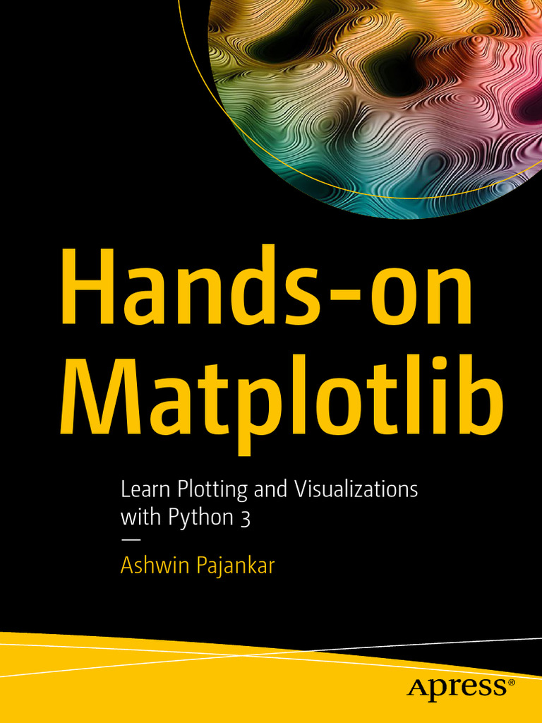 Ashwin Pajankar - Hands-On Matplotlib - Learn Plotting and Visualizations With Python 3-Apress ...