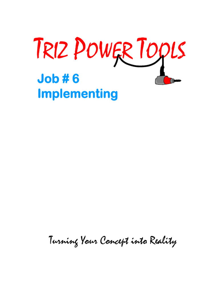 TRIZ POWER TOOLS Job # 6 Implementing Turning Your Concept Into Reality ...
