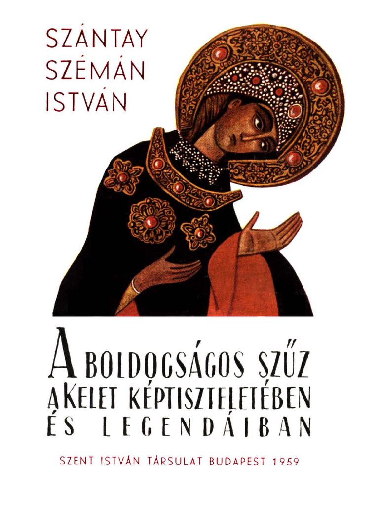 Szantay-Szeman - I-Boldogsagos - Szuz - Kelet - Keptiszteleteben - Es ...