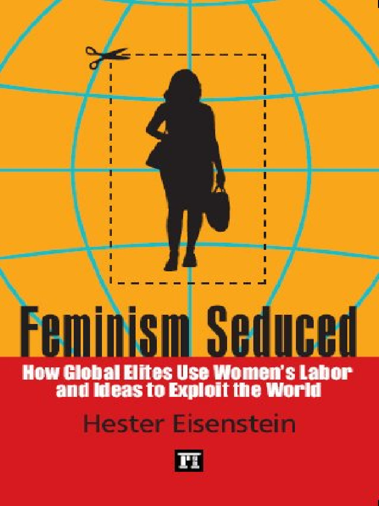 Hester Eisenstein - Feminism Seduced - How Global Elites Use Women's ...
