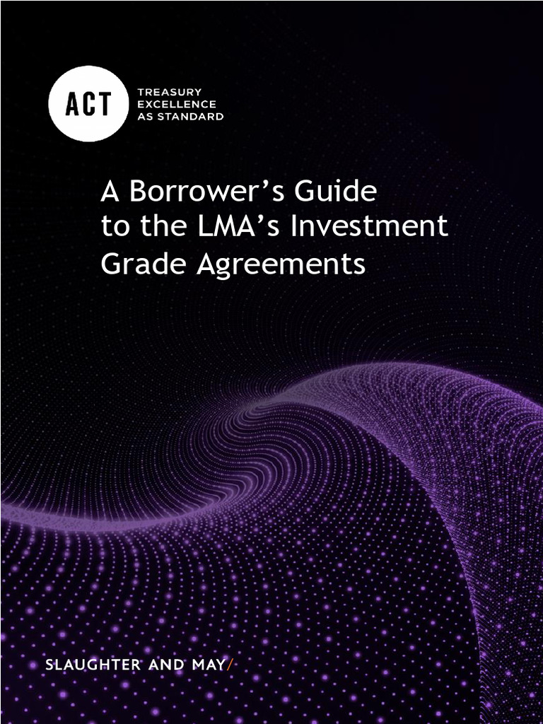 The ACT Borrower's Guide To The LMA's Investment Grade Agreements ...