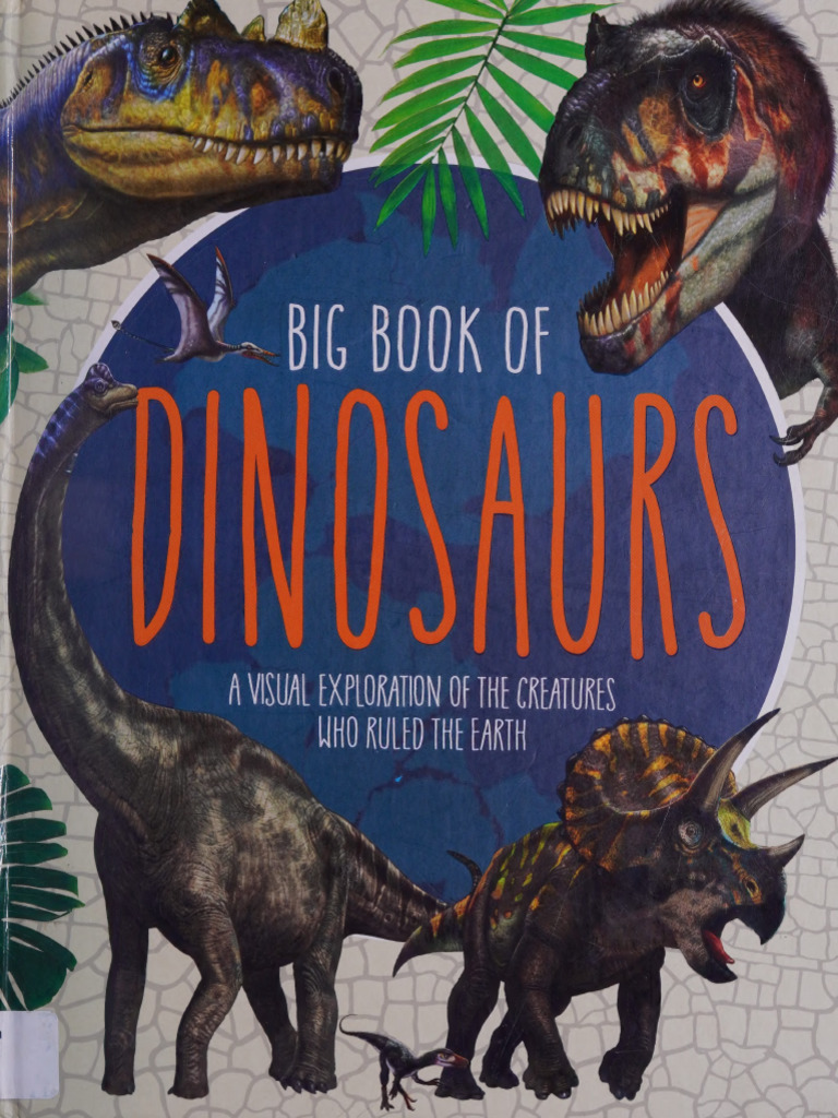 Big Book of Dinosaurs A Visual Exploration of The Creatures Little | PDF