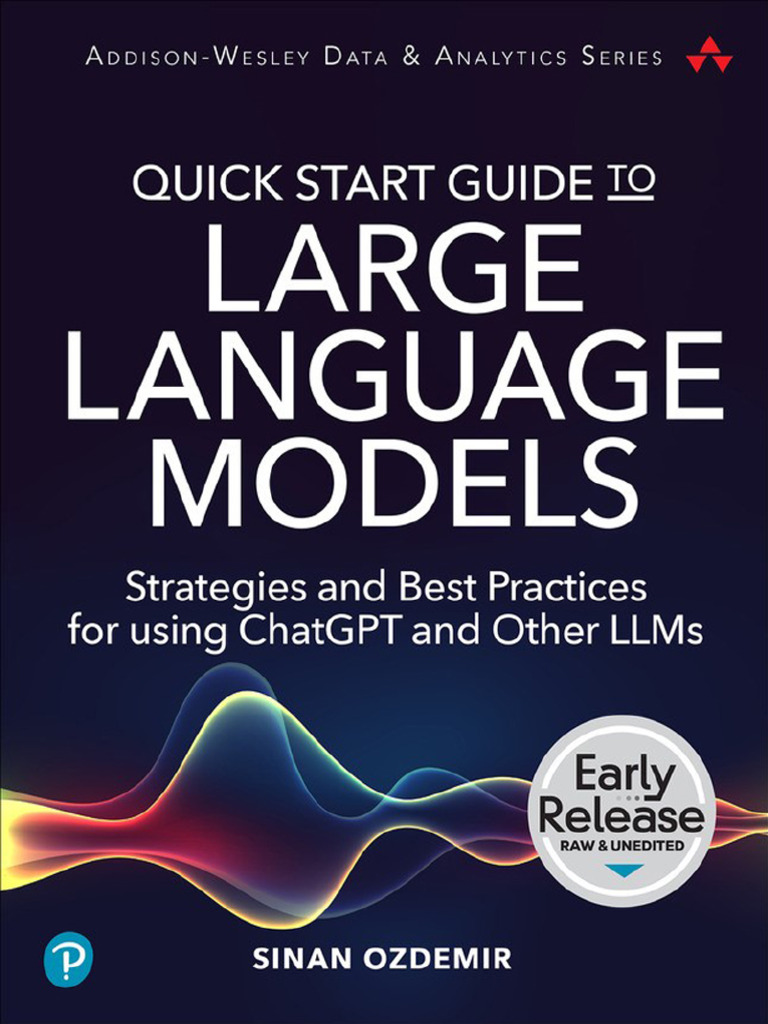 (EARLY RELEASE) Quick Start Guide To Large Language Models Strategies and Best Practices For ...