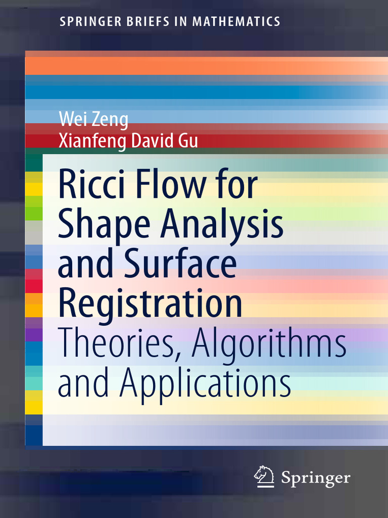 Ricci Flow For Shape Analysis and Surface Registration Theories, Algorithms and Applications ...