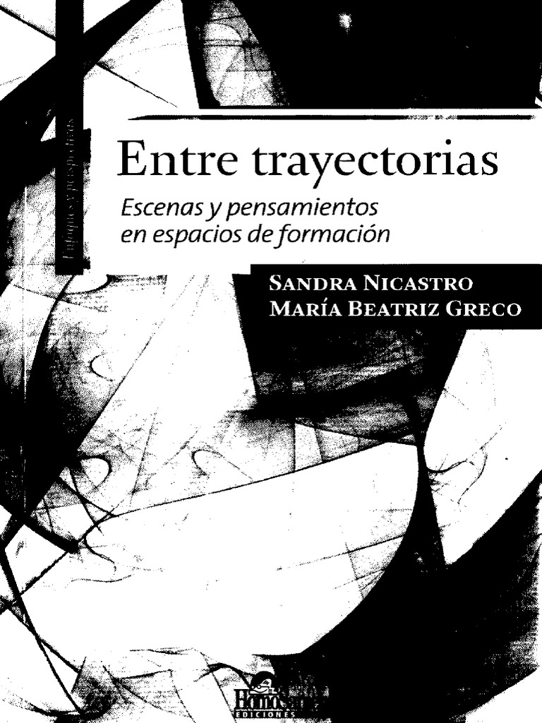 Nicastro S.Y Greco B. (2009) Entre Trayectorias. Escenas y Pensamientos ...
