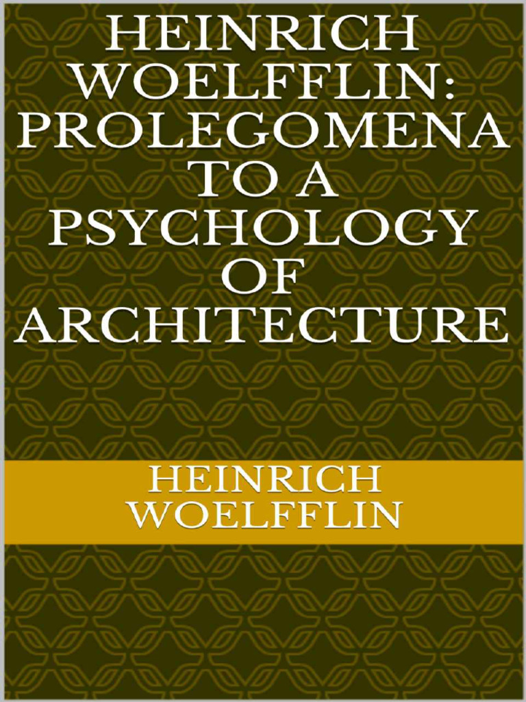 Heinrich Wölfflin - Prolegomena To A Psychology of Architecture ...