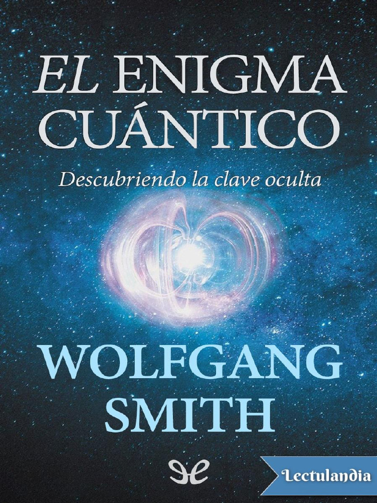 El Enigma Cuantico Descubriendo La Clave Oculta - Wolfgang Smith | PDF